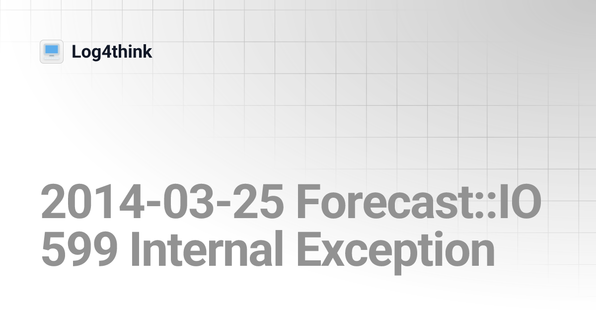 2014-03-25 Forecast::IO 599 Internal Exception | Log4think