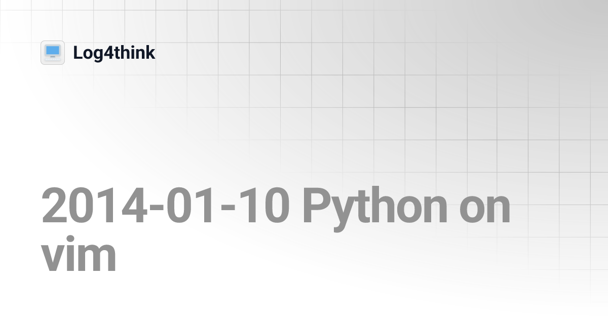 2014-01-10 Python on vim | Log4think